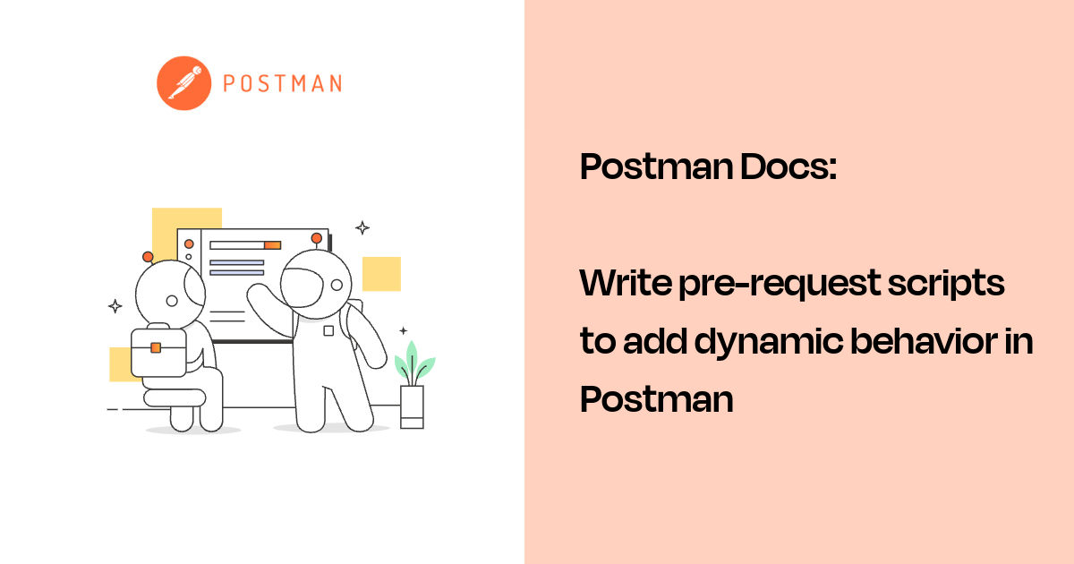Write pre-request scripts to add dynamic behavior in Postman | Postman Docs